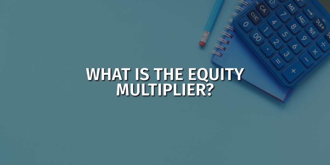 What is the equity multiplier, and how to calculate it best? – The ...